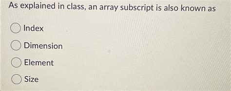 Solved As Explained In Class An Array Subscript Is Also