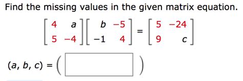Solved Find The Missing Values In The Given Matrix Equation