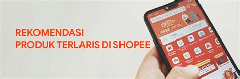 Rekomendasi Produk Terlaris Di Shopee Ayo Mulai Jualan