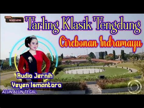 Tarling klasik tengdung Cirebonan Indramayu TERLARIS Yeyen Ismantoro audio jernih || Alun alun ...