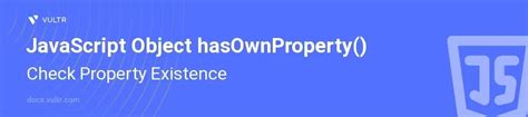 Javascript Object Hasownproperty Check Property Existence Vultr Docs