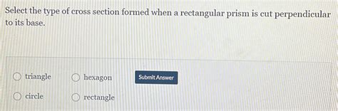 Solved Select The Type Of Cross Section Formed When A Rectangular