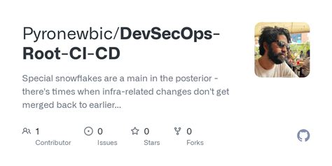 GitHub Pyronewbic DevSecOps Root CI CD Special Snowflakes Are A Main In The Posterior There