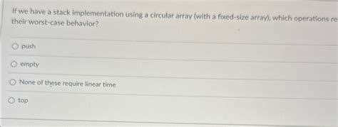 Solved If We Have A Stack Implementation Using A Circular