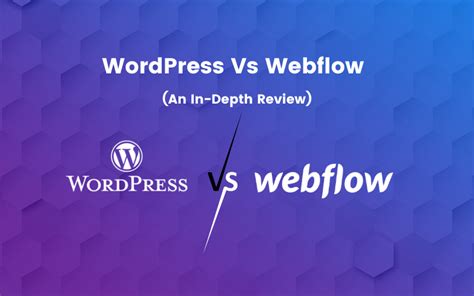 Wordpress Vs Webflow An In Depth Comparative Review