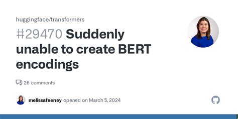 Suddenly Unable To Create BERT Encodings Issue Huggingface Transformers GitHub