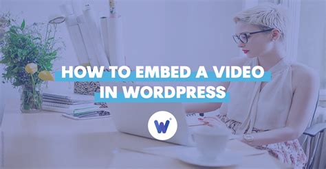 How To Embed A Video In WordPress Wordable