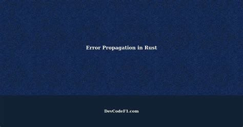Error Propagation Techniques In Rust Async Functions