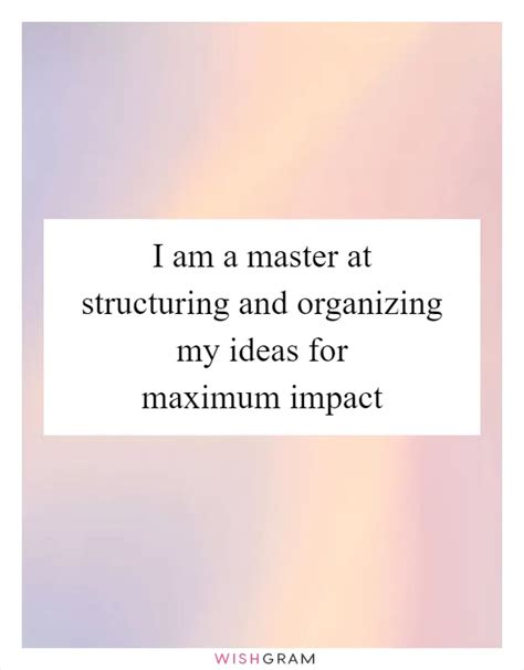 I Am A Master At Structuring And Organizing My Ideas For Maximum Impact Messages Wishes