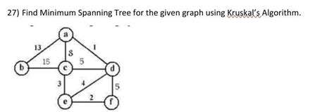 27 Find Minimum Spanning Tree For The Given Graph Using Kruskals