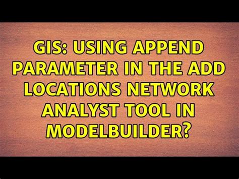 GIS Using Append Parameter In The Add Locations Network Analyst Tool