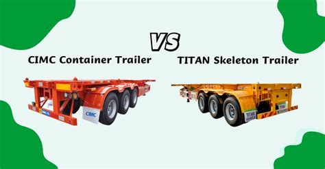 Comparison Between Cimc Container Chassis And Titan Skeleton Trailer