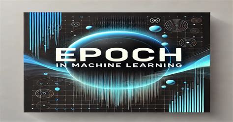 What Is Epoch In Machine Learning