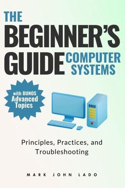 The Beginners Guide Computer Systems Principles Practices And