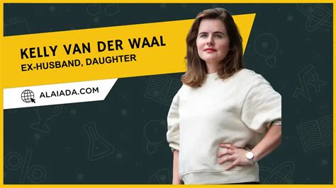 Kelly Van Der Waal Biography Ex Husband Daughter And Net Worth Alaiada