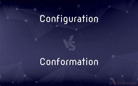 Configuration Vs Conformation — Whats The Difference