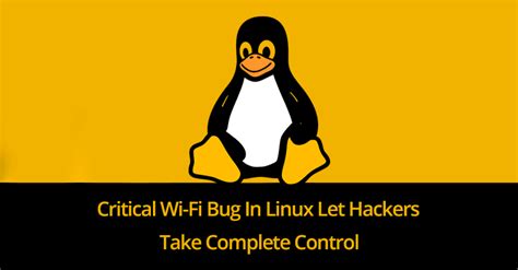 Wi Fi Vulnerability In Linux Let Hackers Take Complete Control The System