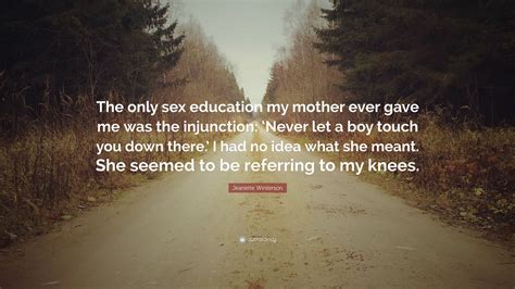 Jeanette Winterson Quote The Only Sex Education My Mother Ever Gave
