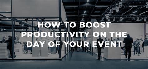How To Boost Productivity On The Day Of Your Event Structure Exhibits
