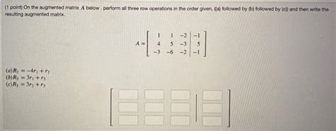 solved 1 point on the augmented matrix a below perform
