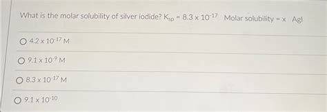 Solved What Is The Molar Solubility Of Silver Iodide