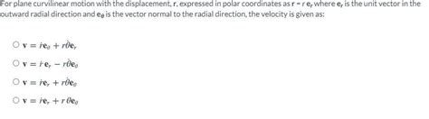 Solved For Plane Curvilinear Motion With The Displacement
