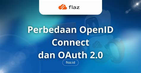 Perbedaan Openid Connect Dan Oauth 2 0 Fungsi And Integrasi Knowledgebase Flaz Id
