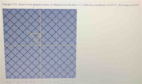 solved triangle xyz shown in the diagram below is reflected over the
