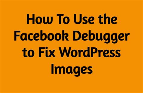 How To Use The Facebook Debugger To Fix Wordpress Images Netzole