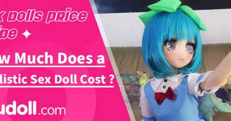 Sex Dolls Price Guide How Much Does A Realistic Sex Doll Cost