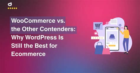 Woocommerce Versus Other Contenders Why Wordpress Is Still The Best For Ecommerce
