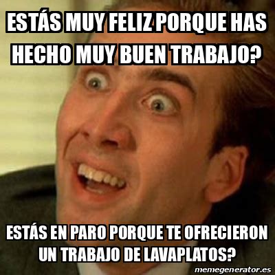 Meme No Me Digas Estás Muy Feliz Porque Has Hecho Muy Buen Trabajo