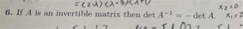 Solved If A ﻿is an invertible matrix then detA-1=-detA | Chegg.com