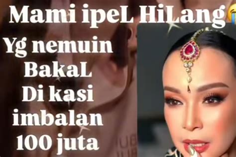 Mami Ipel Dikabarkan Hilang Di Bali Netizen Heboh Dengan Sayembara