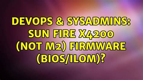 Devops And Sysadmins Sun Fire X4200 Not M2 Firmware Biosilom Youtube
