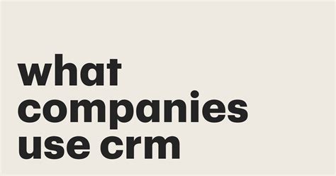What Type Of Companies Use A Crm Strategies And Use Cases