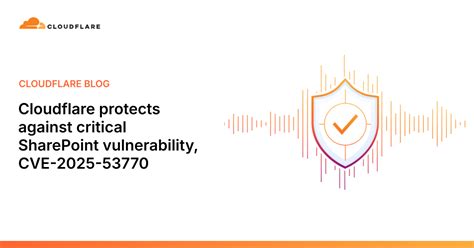 cloudflare protects against critical sharepoint vulnerability cve 2025