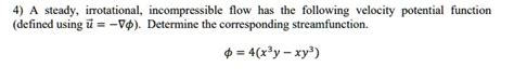 4 A Steady Irrotational Incompressible Flow Has The Following
