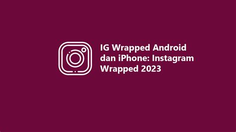 Ig Wrapped Android Dan Iphone Instagram Wrapped 2023