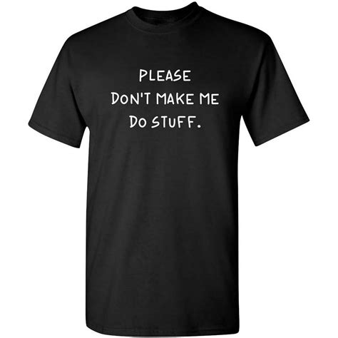 100 Cotton Tshirts Men Tee Please Dont Make Me Do Stuff Graphic