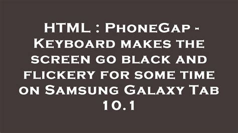Html Phonegap Keyboard Makes The Screen Go Black And Flickery For
