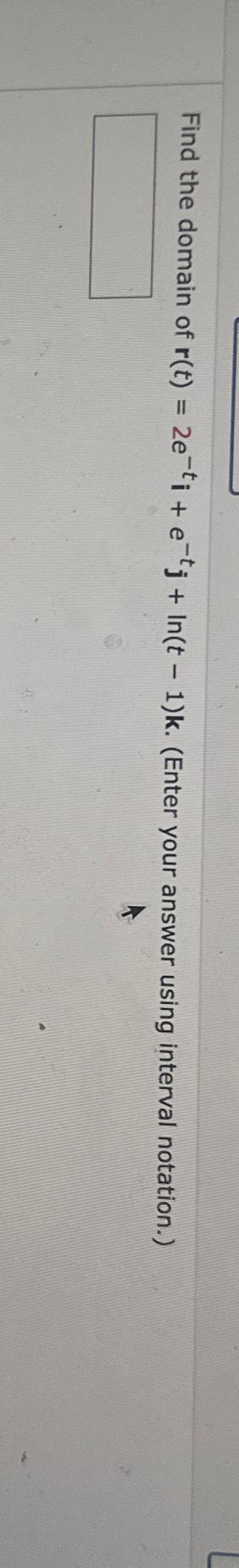 Solved Find The Domain Of R T 2e Ti E Tj Ln T 1 K Enter Chegg Com