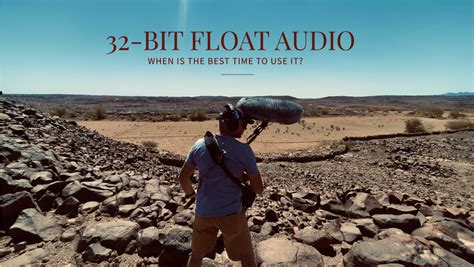 When Is The Best Time To Use 32 Bit Float Audio