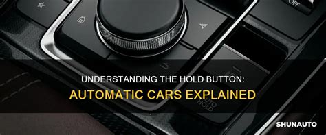 Understanding The Hold Button Automatic Cars Explained Shunauto
