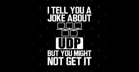 UDP I Tell You A Joke About UDP But You Might Not Get It W User Datagram Protocol Gift