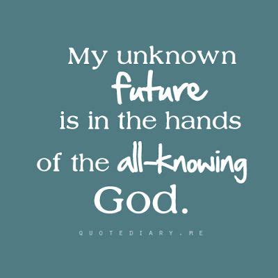 My Unknown Future Is In The Hands Of The All Knowing God My Future Is