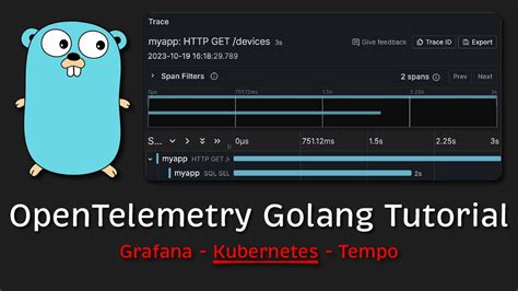 Opentelemetry Golang Tutorial Tracing In Grafana And Kubernetes And Tempo Youtube