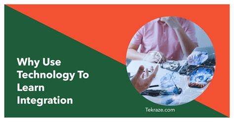 Why Use Technology To Learn Integration Tekraze