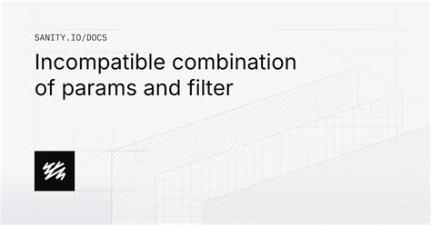 Incompatible Combination Of Params And Filter Sanity Docs