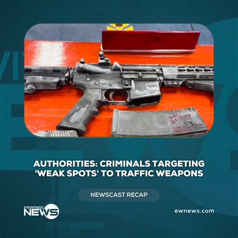 Authorities Criminals Targeting ‘weak Spots To Traffic Weapons Eye
